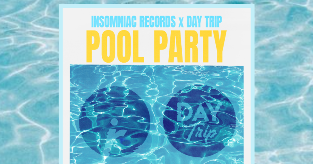 Insomniac Records x Day Trip Pool Party Pop Up